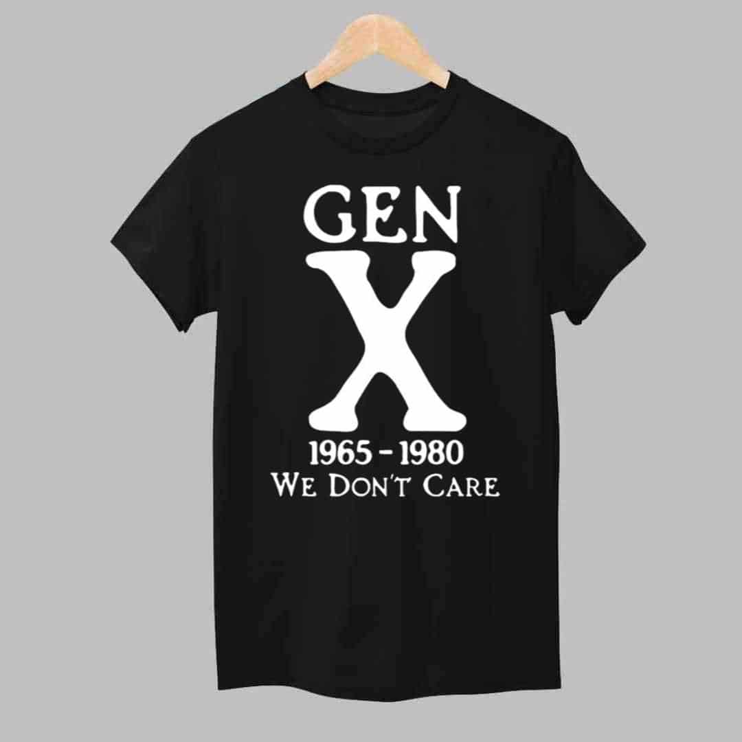 Gen X 1965-1980 We Don't Care Shirt - gullprint.com