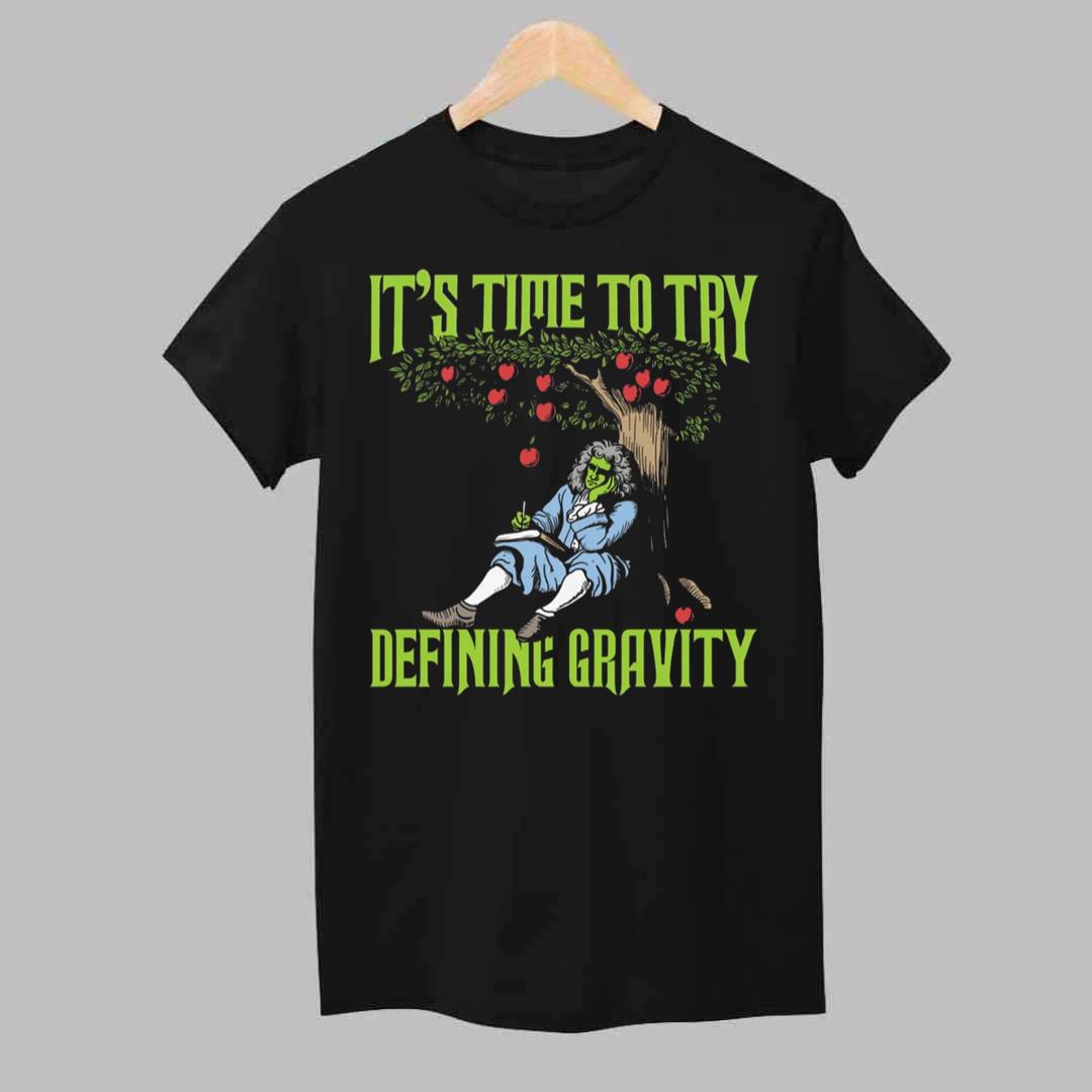It's Time To Start Defining Gravity Shirt - gullprint.com